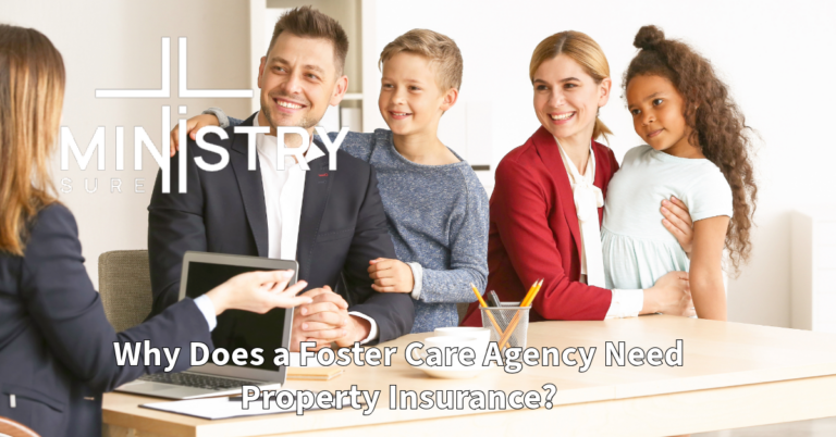 Why Does a Foster Care Agency Need Property Insurance? – MinistrySure